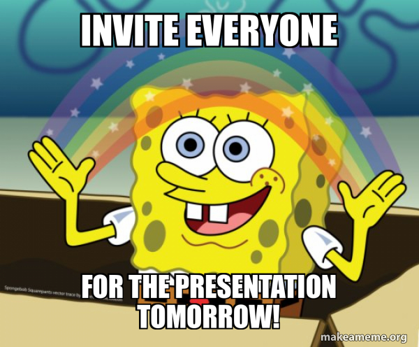 Invite EVERYONE For the presentation Tomorrow! - Rainbow SpongeBob Meme ...