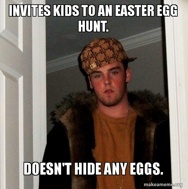 Invites kids to an Easter Egg hunt. Doesn't hide any eggs. - happy ...