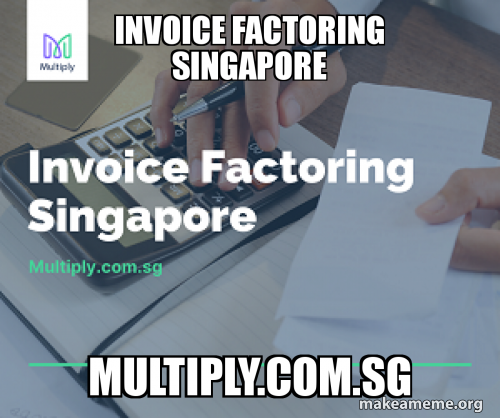 invoice factoring Singapore multiply.com.sg - INVOICE FACTORING ...