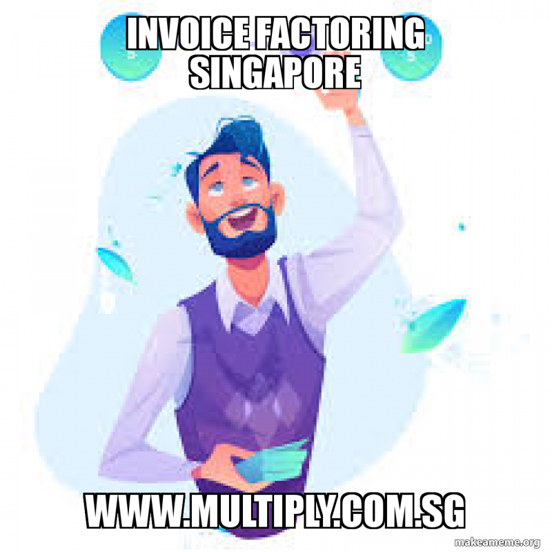 invoice factoring singapore www.multiply.com.sg Meme Generator