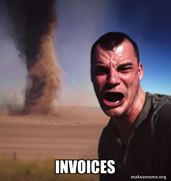 invoices - Tornado Guy Meme Generator
