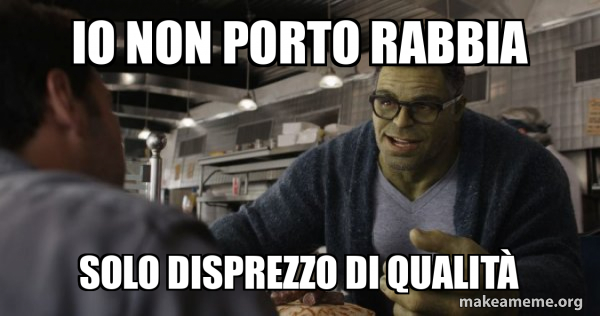 IO NON Porto rabbia SOLO disprezzo DI QUALITà - Hulk - These are ...