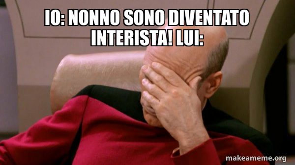 Io: nonno sono diventato interista! Lui: - Picard Facepalm Meme Generator
