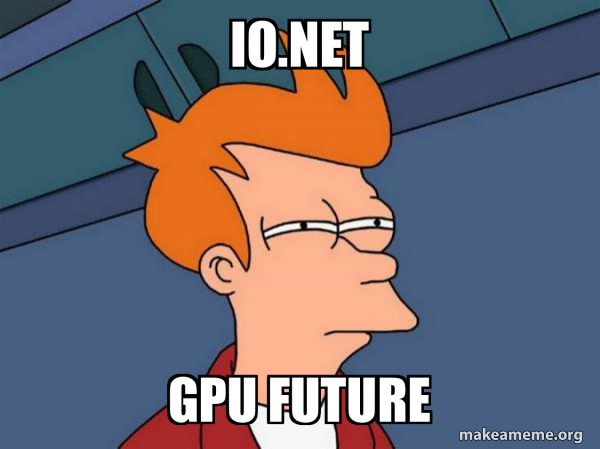 io.net GPU future - Futurama Fry Meme Generator