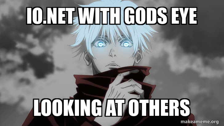 IO.NET WITH GODS EYE LOOKING AT OTHERS Meme Generator