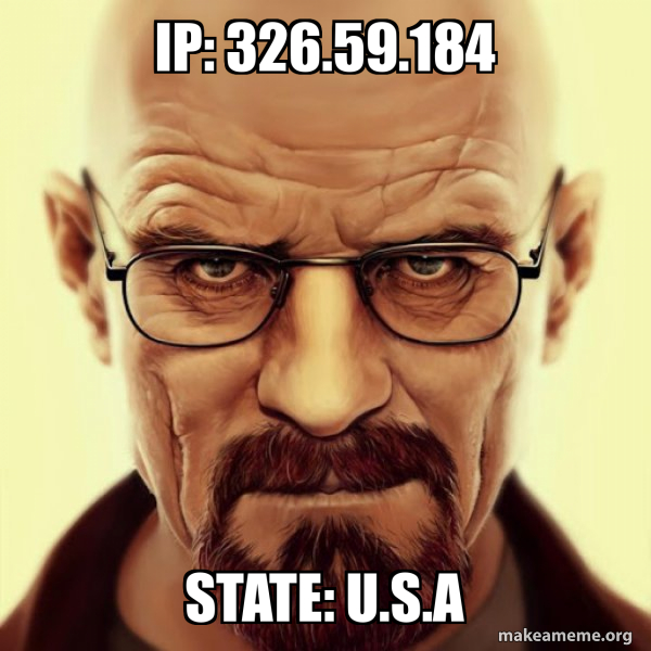 IP: 326.59.184 State: U.S.A - Walter White Breaking Bad Meme Generator
