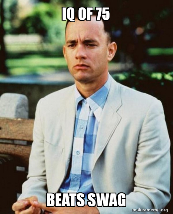 IQ of 75 Beats SwAg - Forrest Gump Meme Generator