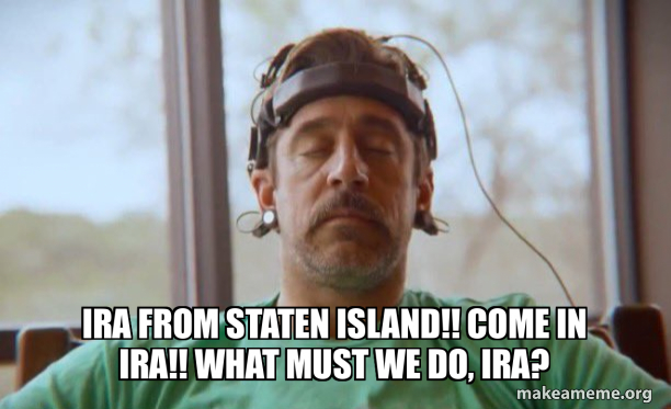 Ira from Staten island!! Come in Ira!! What must we do, Ira? Meme Generator