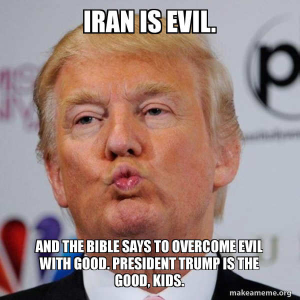 iran is evil. and the bible says to overcome evil with good. president ...