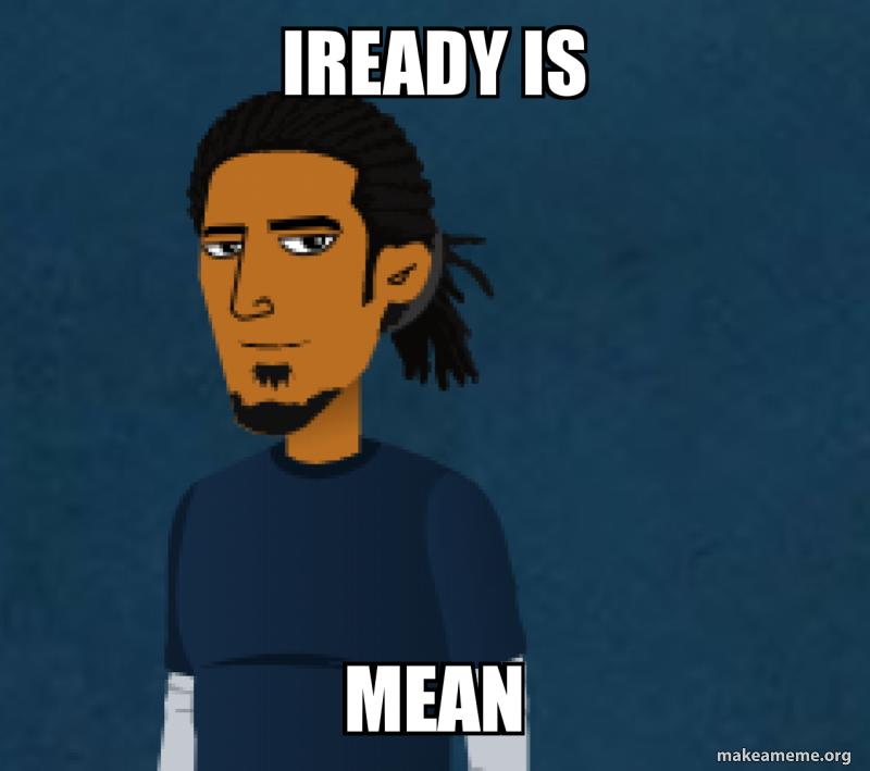 iready is mean Meme Generator