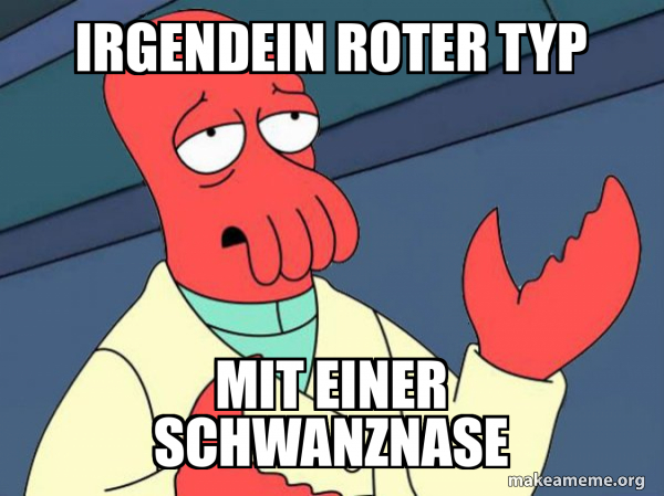 Irgendein Roter typ mit einer schwanznase - Tricky Zoidberg Meme Generator