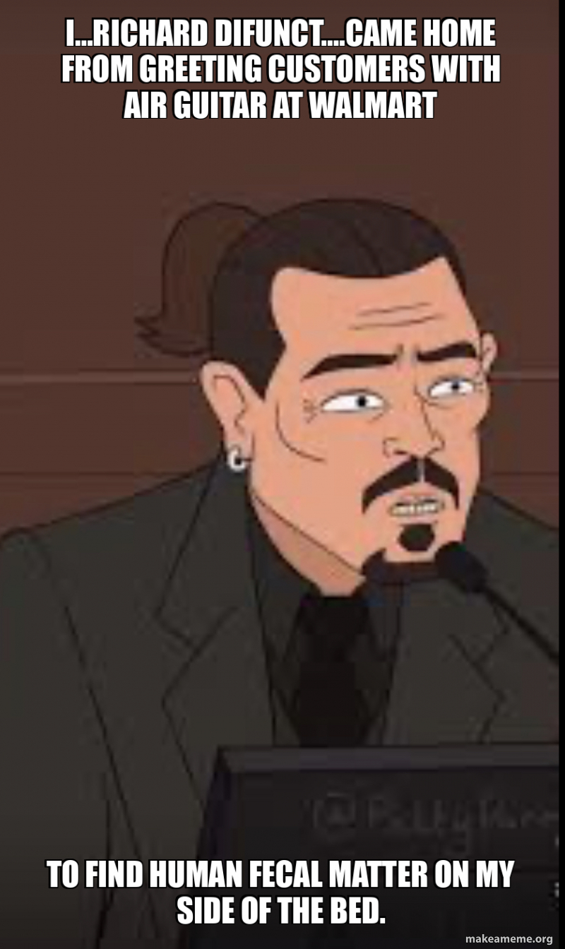 I…Richard Difunct….came home from greeting customers with air guitar at ...