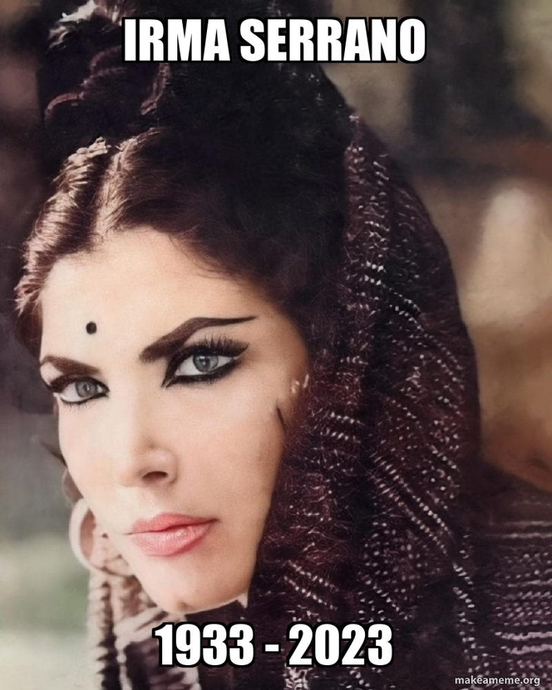 IRMA SERRANO 1933 - 2023 Meme Generator