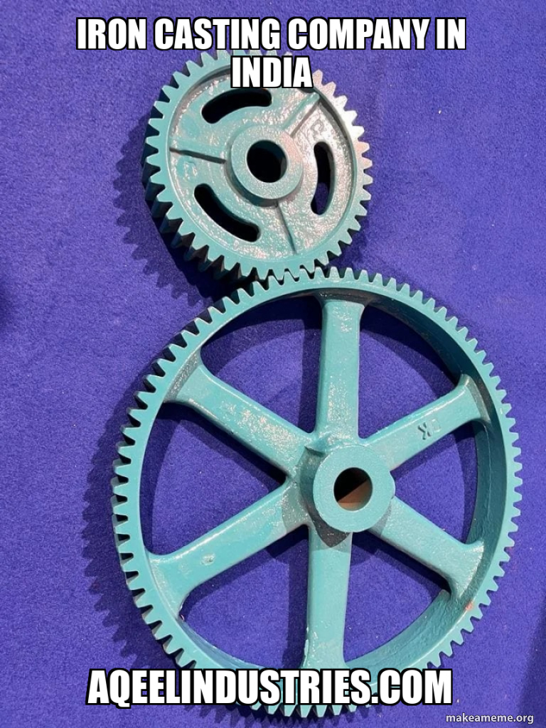 Iron Casting Company in India aqeelindustries.com Meme Generator