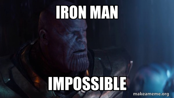 IRON MAN IMPOSSIBLE - Thanos - Impossible Meme Generator
