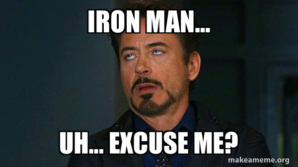 IRON MAN... UH... EXCUSE ME? - Tony Stark Eye Roll Meme Generator