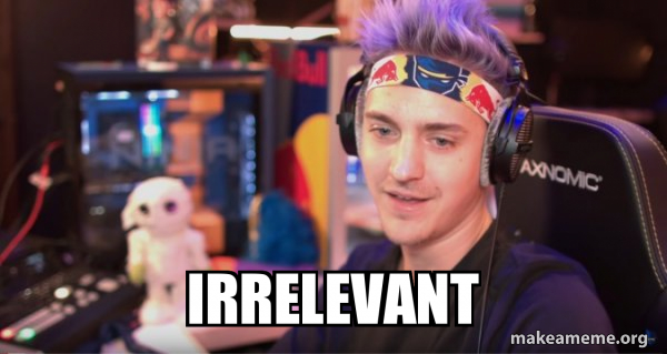 Irrelevant - Ninja Tyler Blevins Meme Generator
