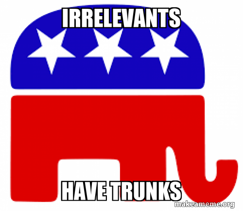 IRrELEVAnts have trunks Meme Generator