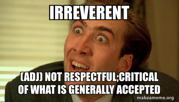 Irreverent (Adj) Not respectful;critical of what is generally accepted ...