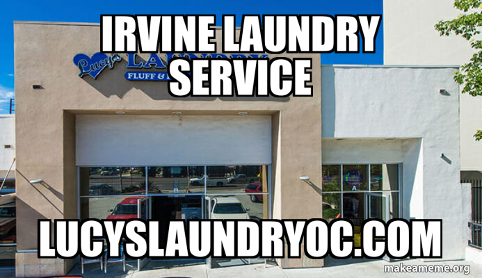 Irvine Laundry Service lucyslaundryoc.com Meme Generator