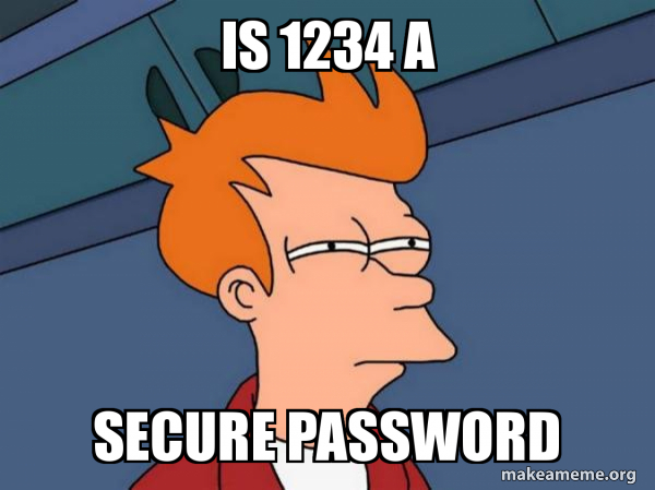 is 1234 a secure password - Futurama Fry Meme Generator