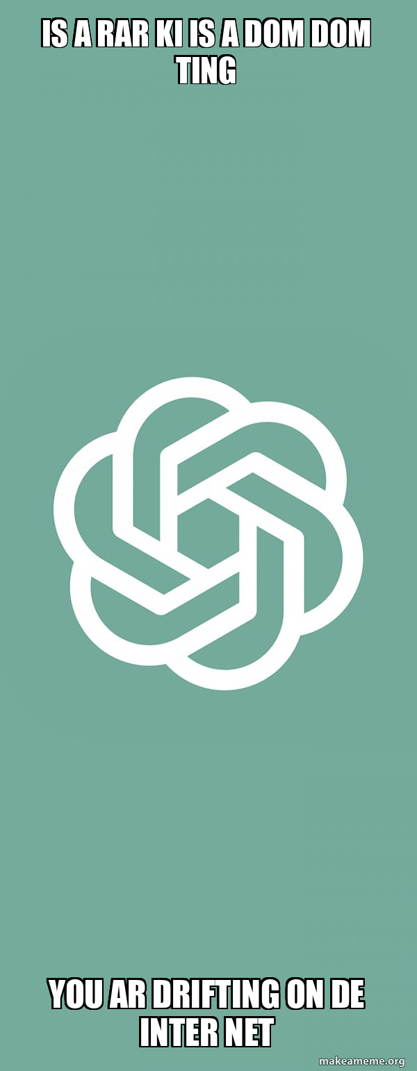 is a rar ki is a dom dom ting you ar drifting on de inter net - ChatGPT ...