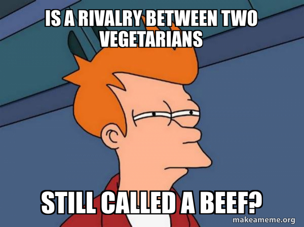 Is a rivalry between two vegetarians still called a beef? - Futurama ...