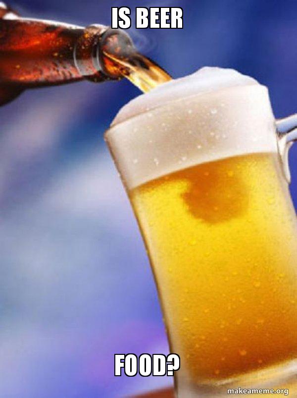 is beer food? - Ameristralia Beer Meme Generator