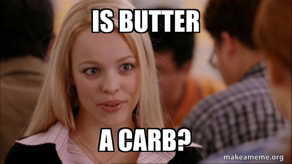 is butter a carb? - Mean Girls Meme Meme Generator