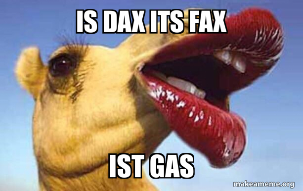 IS DAX ITS FAX IST GAS Meme Generator