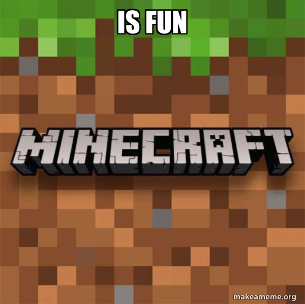 Is fun - Minecraft Meme Generator