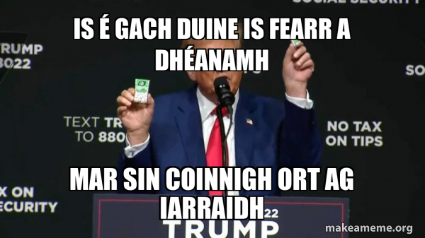 Is é gach duine is fearr a dhéanamh mar sin coinnigh ort ag iarraidh ...