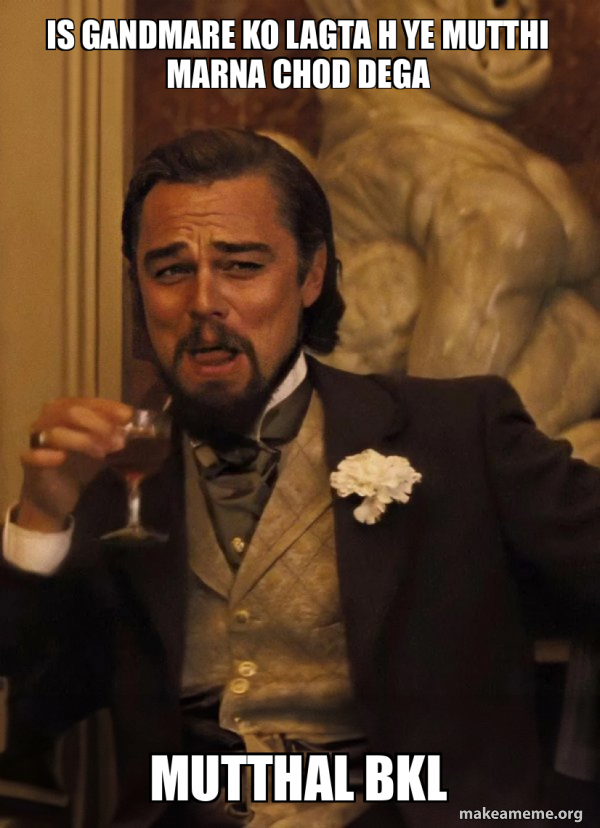 Is gandmare ko lagta h ye mutthi marna chod dega Mutthal BKL - Leonardo ...