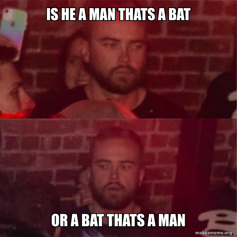 is he a man thats a bat Or a bat thats a man Meme Generator