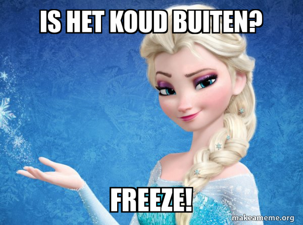 is het koud buiten? freeze! - Elsa from Frozen Meme Generator