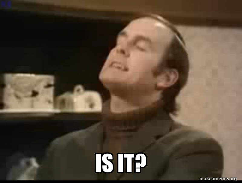 Is it? Meme Generator