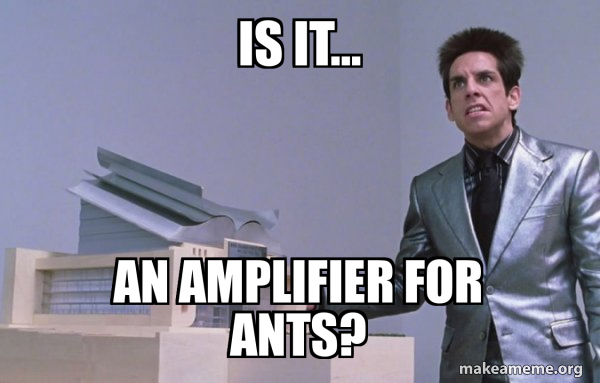 Is it… An amplifier for ants? - Center for Ants (Zoolander) Meme Generator