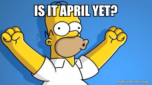 Is it April yet? - Happy Homer Meme Generator