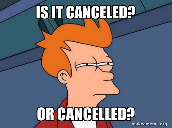 Is it canceled? or cancelled? - Futurama Fry Meme Generator