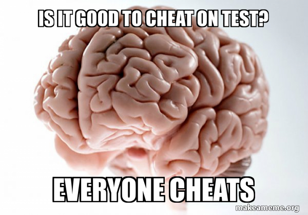 IS IT GOOD TO CHEAT ON TEST? EVERYONE CHEATS - Scumbag Brain Meme Generator