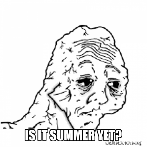 is it summer yet? Meme Generator