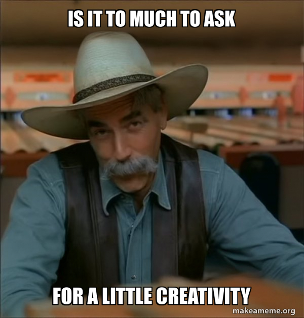 Is it to much to ask For a little Creativity - Then You're a Special ...