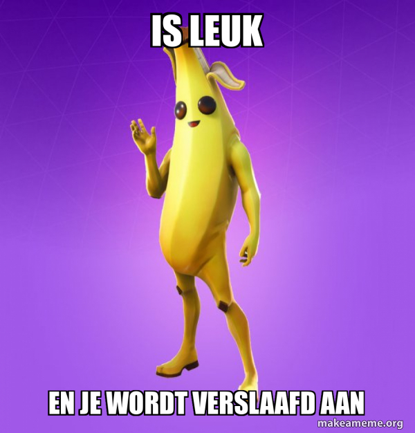 is leuk en je wordt verslaafd aan - Peely Meme Generator