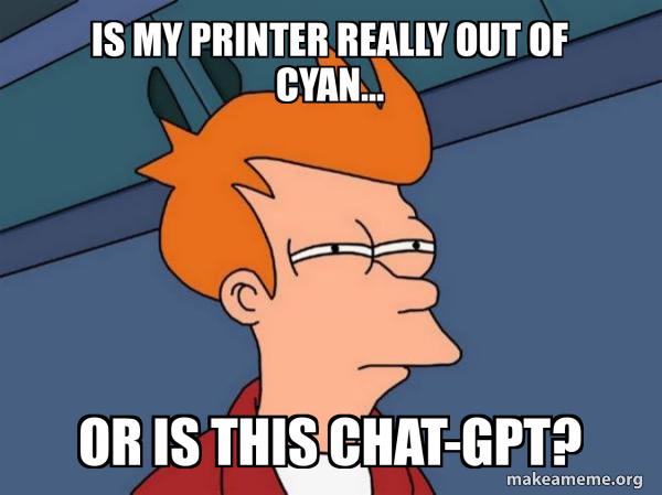 Is my printer really out of cyan... Or is this Chat-GPT? - Futurama Fry ...