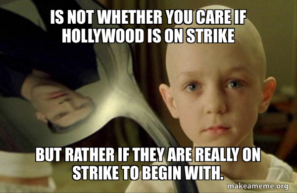 is not whether you care if hollywood is on strike but rather if they ...