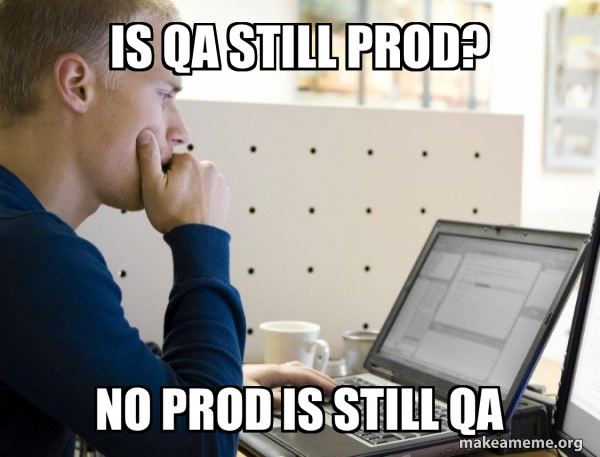 Is QA still Prod? No prod is still qa - Programmer Meme Generator