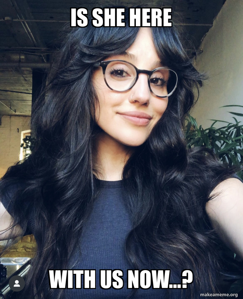 Is she here With us now…? Meme Generator