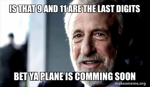 is that 9 and 11 are the last digits bet ya plane is comming soon - I ...