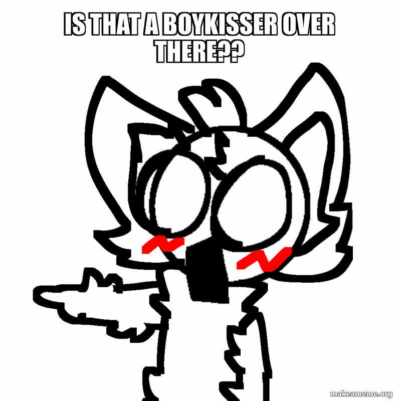 Is that a boykisser over there?? Meme Generator