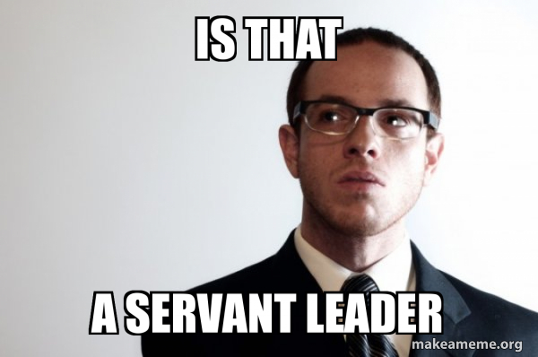 Is that A servant leader - Sexually Oblivious Boyfriend Meme Generator